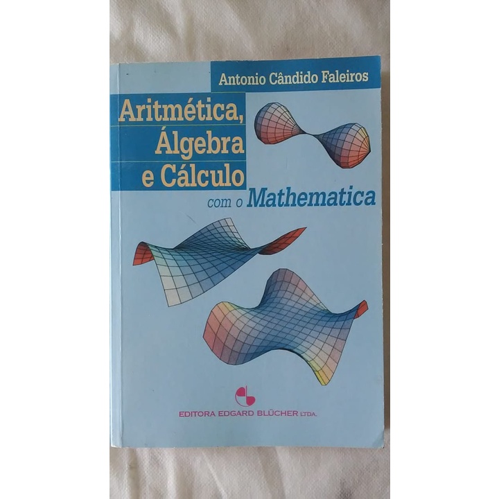 Aritmética, Álgebra e Cálculo com o Mathematica. Antonio Cândido ...