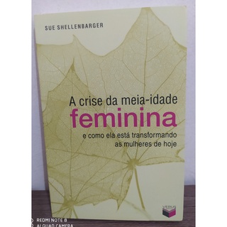 A Crise da Meia- Idade Feminina / Sue Shellenbarger LIVRO SEMINOVO ...