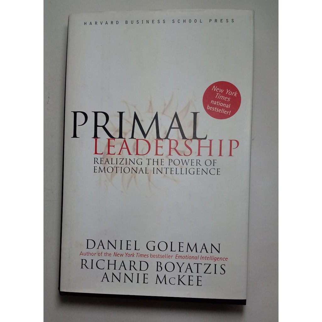 Primal Leadership: Realizing the Power of Emotional Intelligence ...