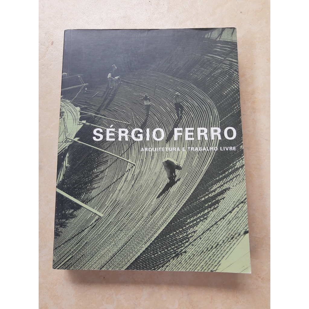 Livro Arquitetura E Trabalho Livre - Sérgio Ferro | Shopee Brasil