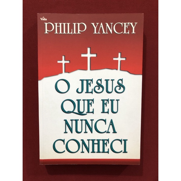 Livro - O Jesus Que Eu Nunca Conheci - Philiph Yancey | Shopee Brasil