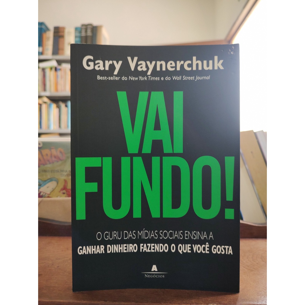 Vai fundo! O guru das mídias sociais ensina a ganhar dinheiro de Gary ...