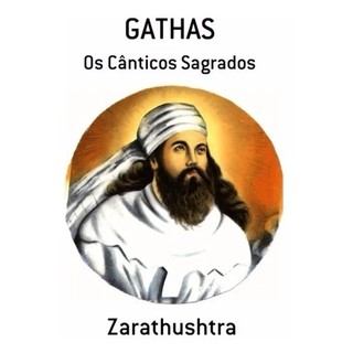 Livro: Gathas - Os Cânticos Sagrados - Zaratustra (Zoroastro ...