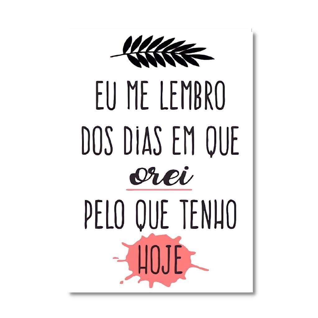 Placa decorativa eu me lembro dos dias em que orei pelo que tenho hoje ... Placa decorativa eu me lembro dos dias em que orei pelo que tenho hoje ...