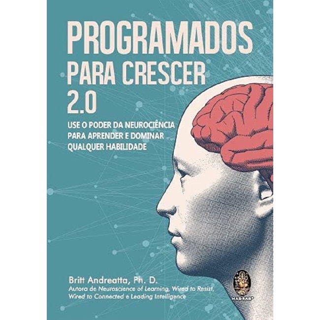 Programados para Crescer 2.0 - Use o poder da Neurociência para aprender e dominar qualquer ...